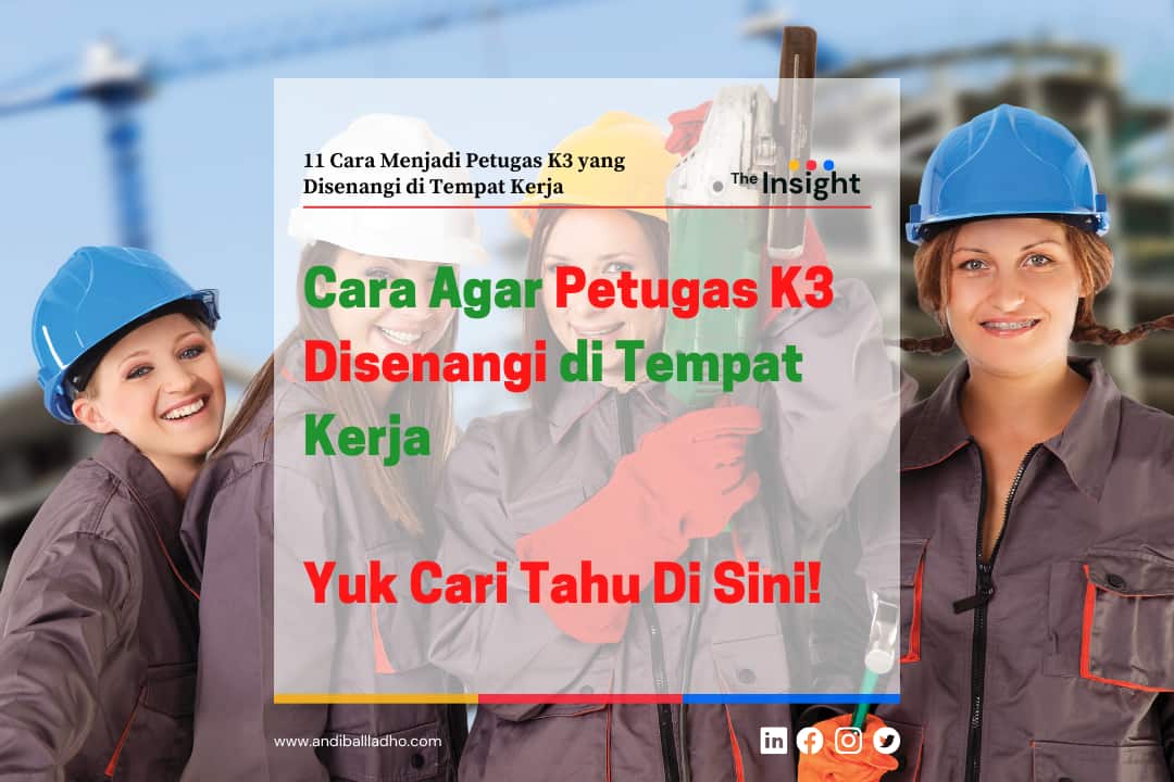 11 Cara Agar Petugas K3 Disenangi di Tempat Kerja!